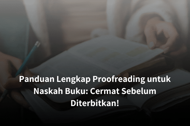 Panduan Lengkap Proofreading untuk Naskah Buku: Cermat Sebelum Diterbitkan! - Intrans Publishing